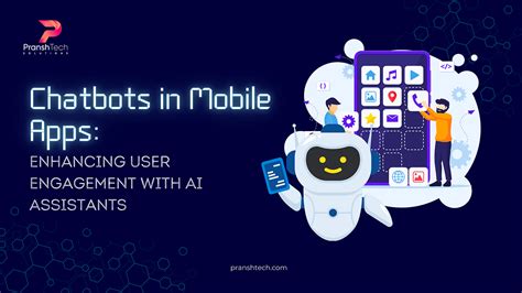 Chatbots In Mobile Apps Enhancing User Engagement With Ai Assistants By Pranshtech Solutions