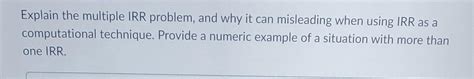 Solved Explain The Multiple IRR Problem And Why It Can Chegg Com