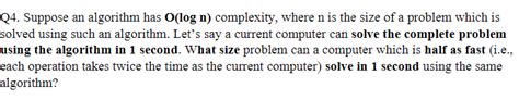 solved q4 suppose an algorithm has o logn complexity