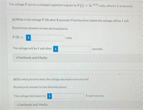 Solved The Voltage V Across A Charged Capacitor Is Given By V T 5e 0 25t Volts Where T Is