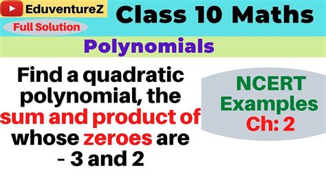 Find A Quadratic Polynomial The Sum And Product Of Whose Zeroes Are 3 And 2 Respectively