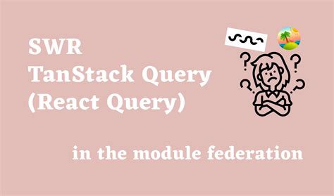 Module Federation 에서 Swr Vs React Query