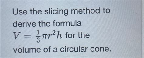 Solved Use The Slicing Method To Derive The Formula V13πr2h