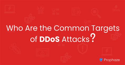 Who Are The Common Targets Of Ddos Attacks Prophaze Learning Center