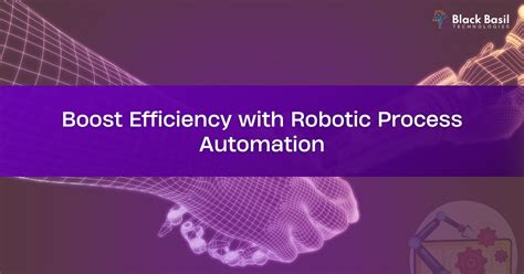Boost Efficiency With Robotic Process Automation