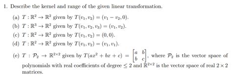 Solved 1 Describe The Kernel And Range Of The Given Linear Chegg Com