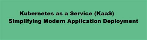 Kubernetes As A Service Kaas Simplifying Modern Application Deployment Techi Nik