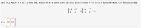 Solved Solve For X Assume X Is A Matrix And I Denotes Chegg Com
