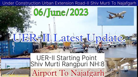 शिव मूर्ति (रंगपुरी) से नजफगढ़ तक Complete Video.UER-II Latest Update ...