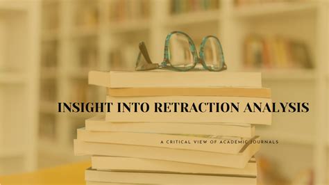 Retraction Analysis In Academic Journals A Critical Insight
