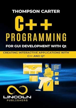 Amazon Com C Programming For GUI Development With Qt Creating Interactive Applications With