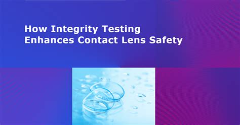 How Integrity Testing Enhances Contact Lens Safety