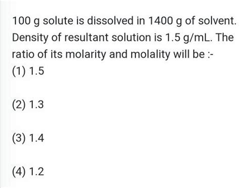 100 G Solute Is Dissolved In 1400 G Of Solvent Density Of Resultant Solu