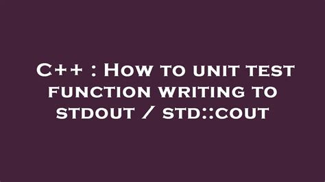 C How To Unit Test Function Writing To Stdout Stdcout Youtube