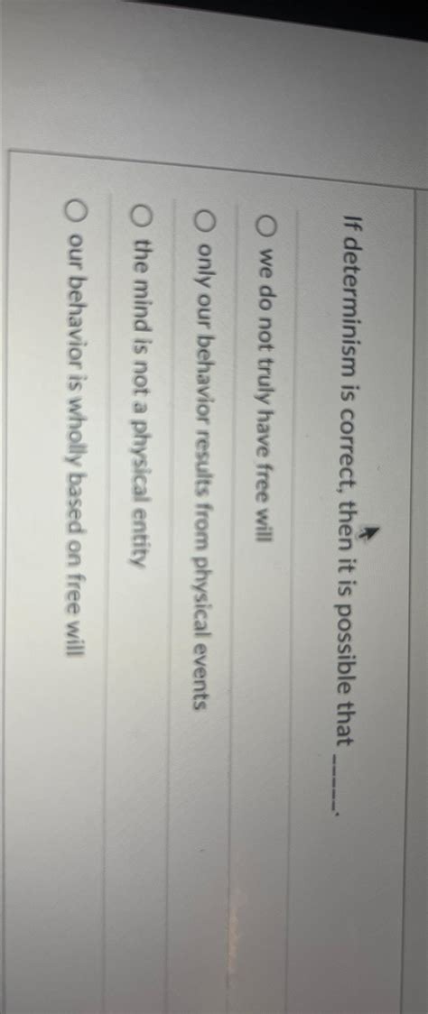 Solved If Determinism Is Correct Then It Is Possible Thatwe