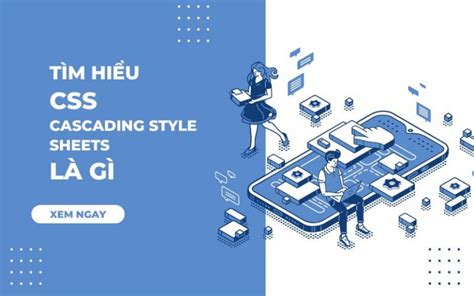 Css Là Gì Kiến Thức Cơ Bản Về Ngôn Ngữ Css Trên Website