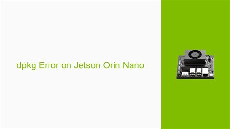 dpkg error on jetson orin nano help docs for errors issues on nvidia jetson dev boards