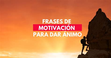 116 Frases Motivadoras Cortas Que Despiertan Tu Fortaleza Pensador