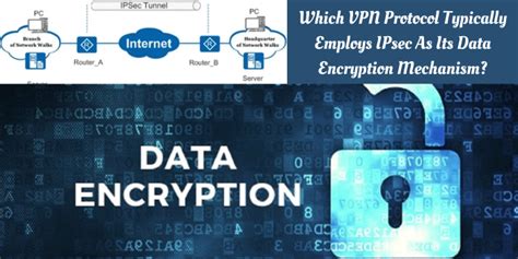 Which Vpn Protocol Typically Employs Ipsec As Its Data Encryption