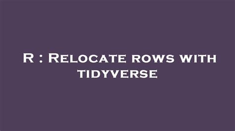 R Relocate Rows With Tidyverse Youtube