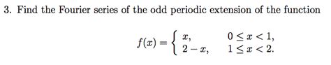 Solved Find The Fourier Series Of The Odd Periodic Extension Chegg Com