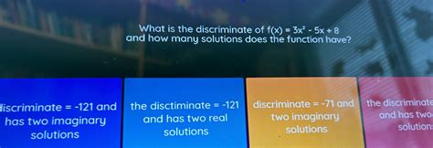 Solved What Is The Discriminate Of F X 3x 2 5x 8 And How Many Solutions Does The Function Have