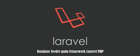 Cara Memasukkan Data Ke Database Atau Database Seeder Pada Framework