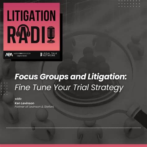 Aba Litigation Section On Linkedin Litigation Radio Focus Groups And