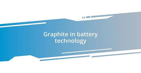 How Graphite Enhanced My Energy Storage Project •