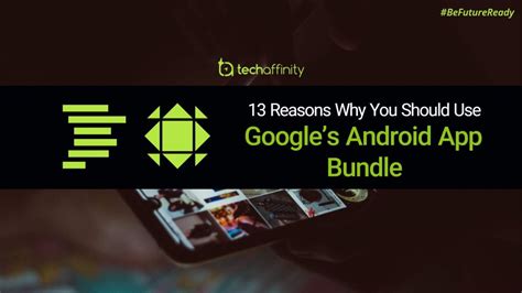 13 reasons why android app bundle is best for app publishing
