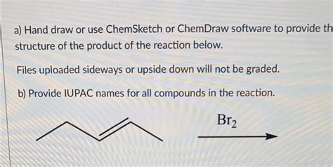 solved a hand draw or use chemsketch or chemdraw software