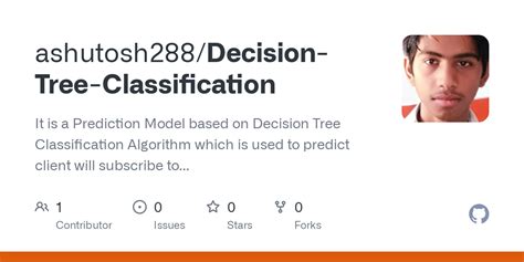 Github Ashutosh288 Decision Tree Classification It Is A Prediction Model Based On Decision