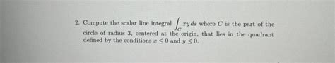 Solved Compute the scalar line integral ſo xy ds where C Chegg