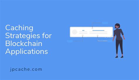 Caching Strategies For Blockchain Applications