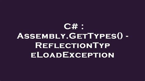 C Assemblygettypes Reflectiontypeloadexception Youtube