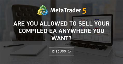 Are You Allowed To Sell Your Compiled Ea Anywhere You Want Uk Forex Expert Advisors And
