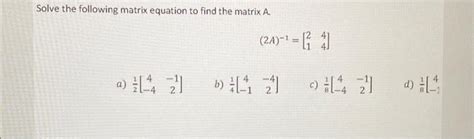 Solved Solve The Following Matrix Equation To Find The Chegg