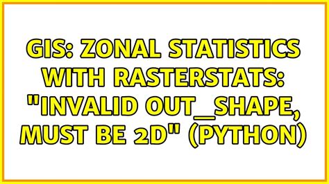 Gis Zonal Statistics With Rasterstats Invalid Outshape Must Be 2d Python Youtube