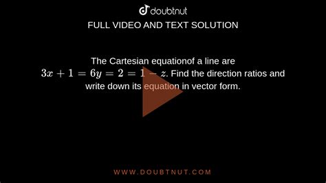 the cartesian equationof a line are 3x 1 6y 2 1 z find the direction
