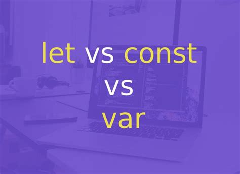 Difference Between Let Const And Var And Their Scope
