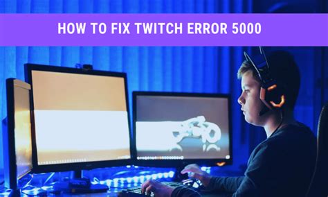 How To Fix Twitch Error Working Methods