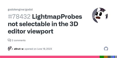 Lightmapprobes Not Selectable In The 3d Editor Viewport · Issue 78432 · Godotenginegodot · Github