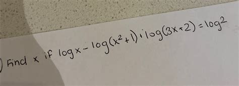 Solved Find X If Logx Log X2 1 Log 3x 2 Log2 Chegg Com