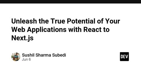 Unleash The True Potential Of Your Web Applications With React To Next