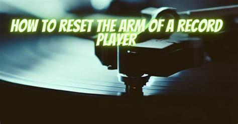 How To Reset The Arm Of A Record Player All For Turntables