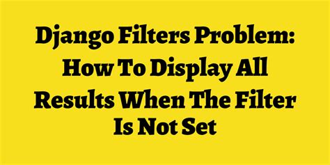 Django Filters Problem How To Display All Results When The Filter Is Not Set TimOnWeb