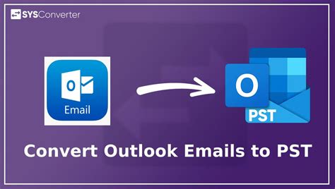 How To Convert Outlook Emails To Pst Format