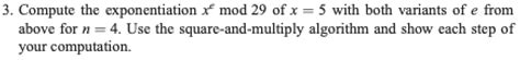 Solved 3 Compute The Exponentiation X Mod 29 Of X 5 With