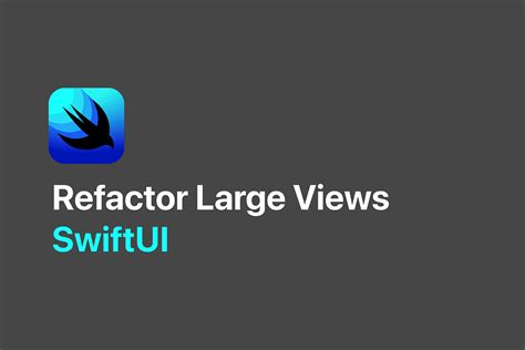 Refactoring Large Swiftui Views Writing Clean And Maintainable Code By Omar Basaleh Medium