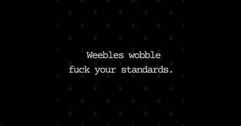 Weebles Wobble Fuck Your Standards Weebles Wobble Sticker Teepublic